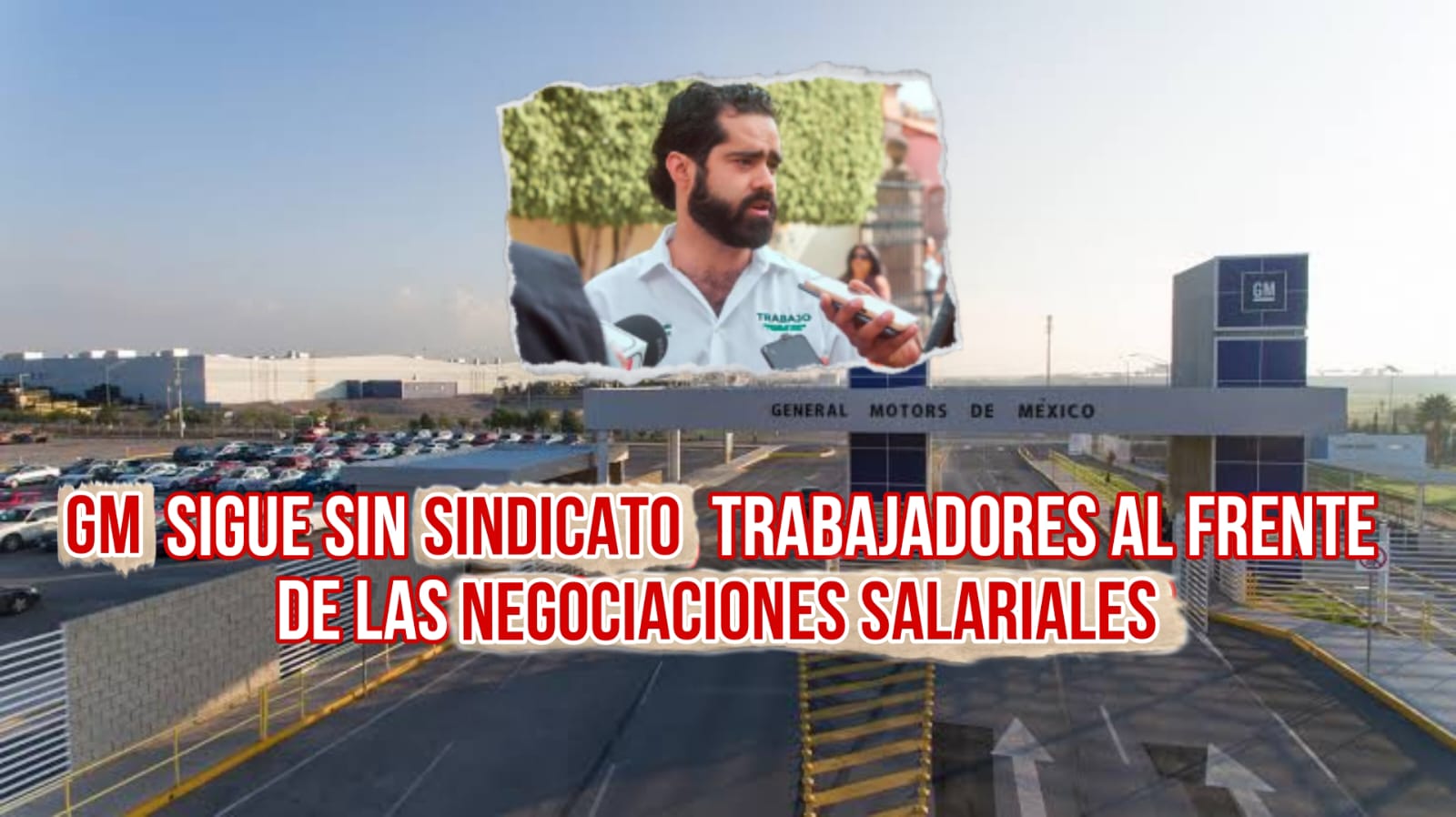 GM SIGUE SIN SINDICATO, TRABAJADORES AL FRENTE DE LAS NEGOCIACIONES ...